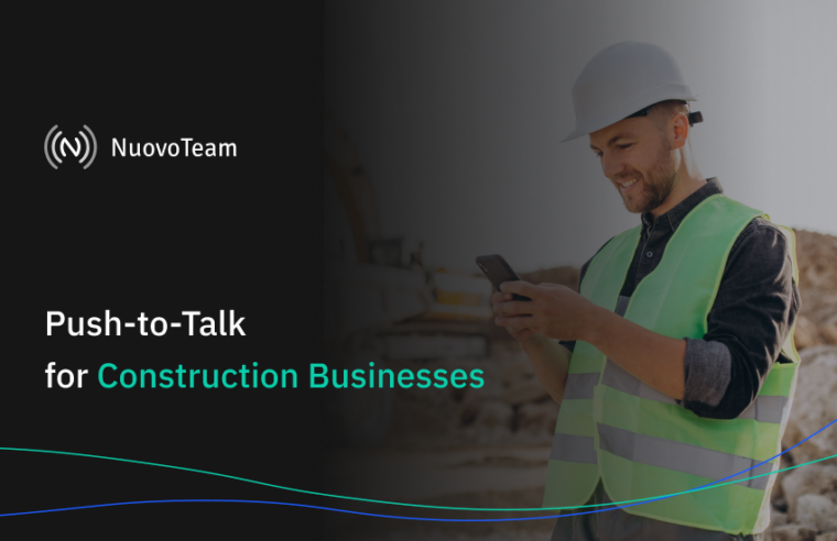 Why Construction is Embracing Push-to-Talk Apps? - NuovoTeam